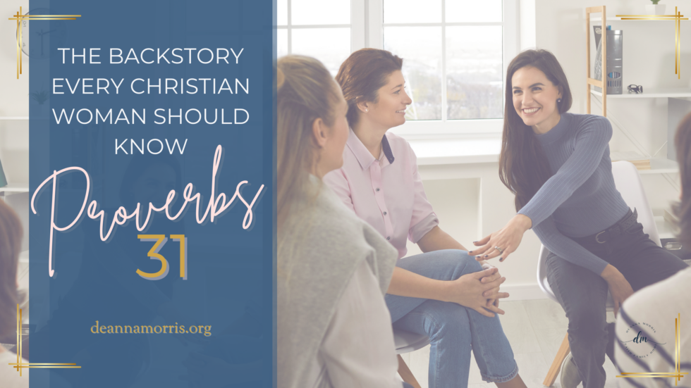 The Backstory of the Proverbs 31 Woman | Deanna Morris